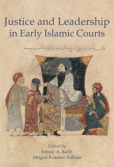 "Justice and Leadership in Early Islamic Courts" (Rabb & Balbale, eds ...