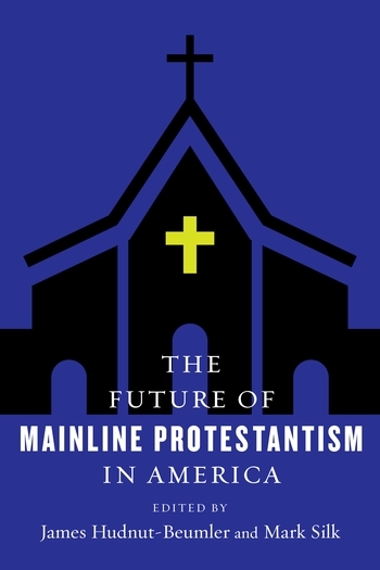 "The Future of Mainline Protestantism in America" (Hudnut-Beumler ...